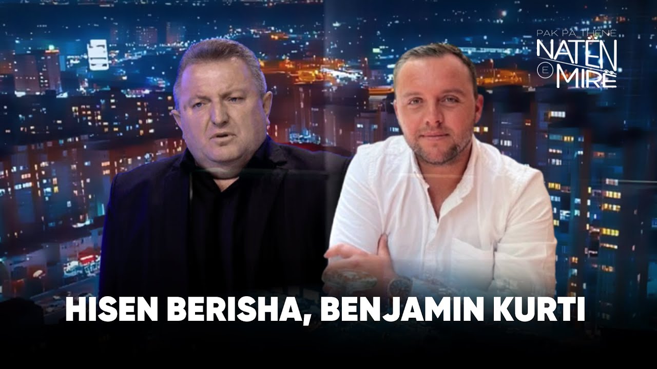 Pak pa thënë natën e mirë me Hisen Berisha dhe Benjamin Kurti - YouTube