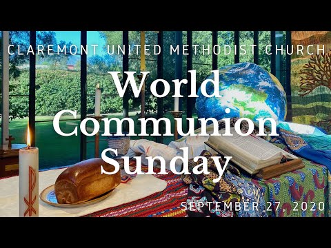 Claremont United Methodist Church World Communion Sunday Oct 4th, 2020 ...