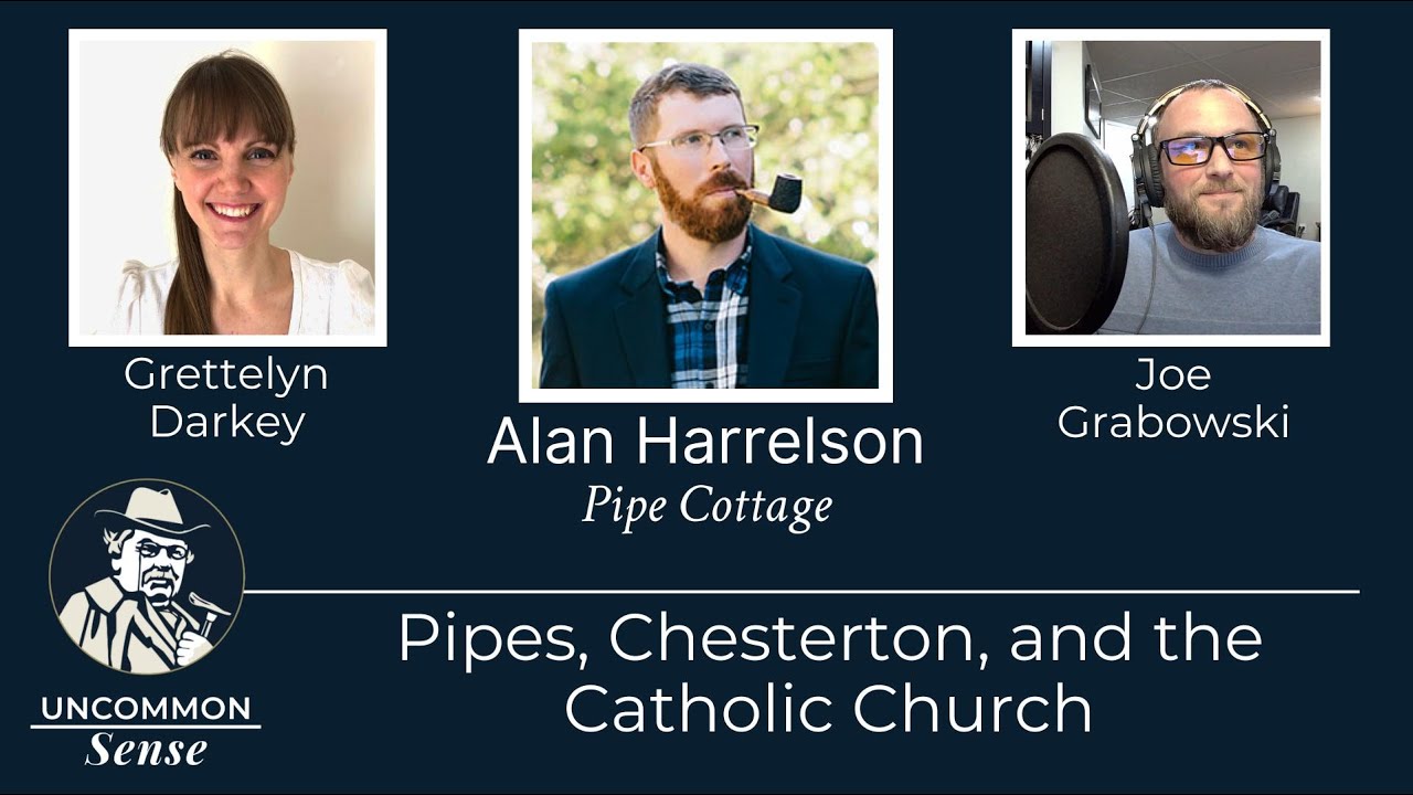UncommonSense: Pipes, Chesterton, and the Catholic Church, with Alan ...
