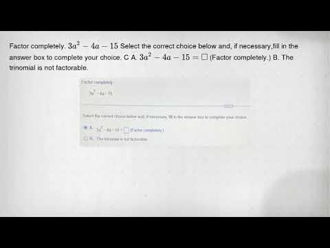 Factor completely. 3a^2-4a-15 Select the correct choice below and, if ...