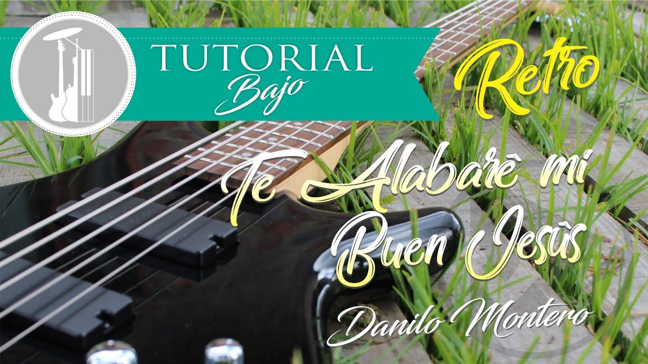 Te alabare mi buen Jesus (Danilo Montero) Tutorial Bajo (retro) Acordes ...