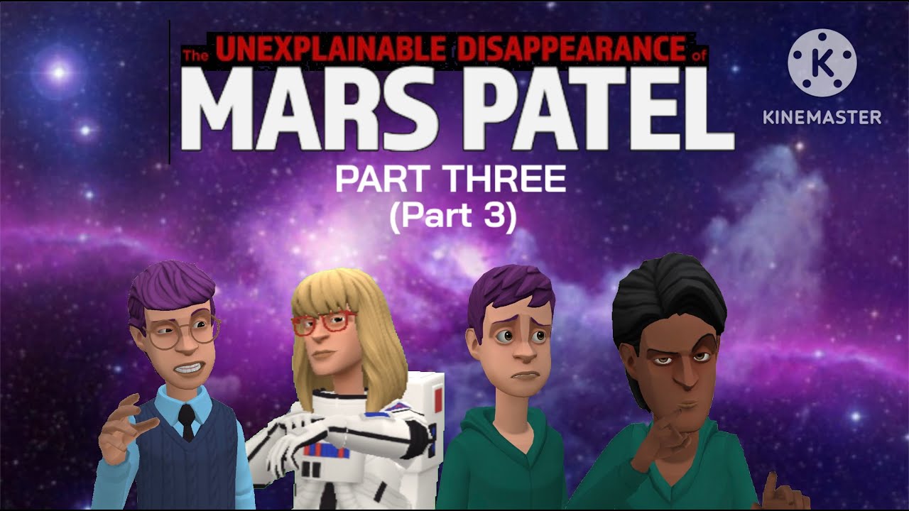 The Unexplainable Disappearance of Mars Patel: Part Three (2023-2024 ...