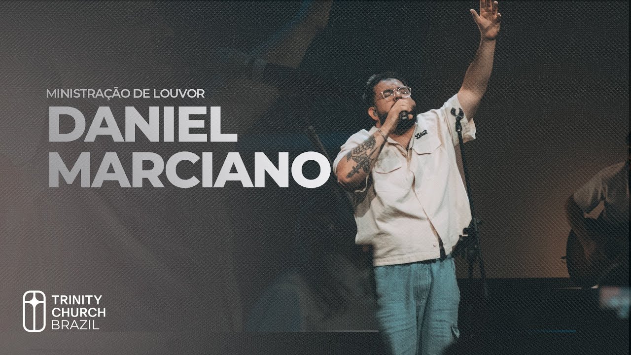 Ministração de Louvor | Daniel Marciano | Trinity Church Brazil - YouTube