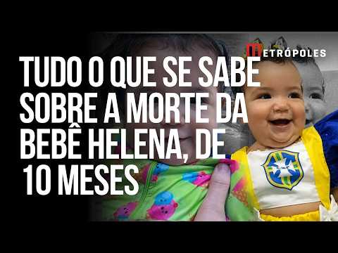 Caso Helena: o que se sabe sobre morte de bebê de 10 meses