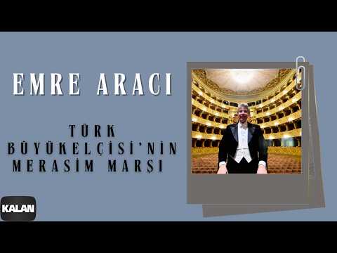 Emre Aracı -Türk Büyükelçisi'nin Merasim Marşı I Osmanlı Sarayında Avrupa Müziği © 2000 Kalan Müzik