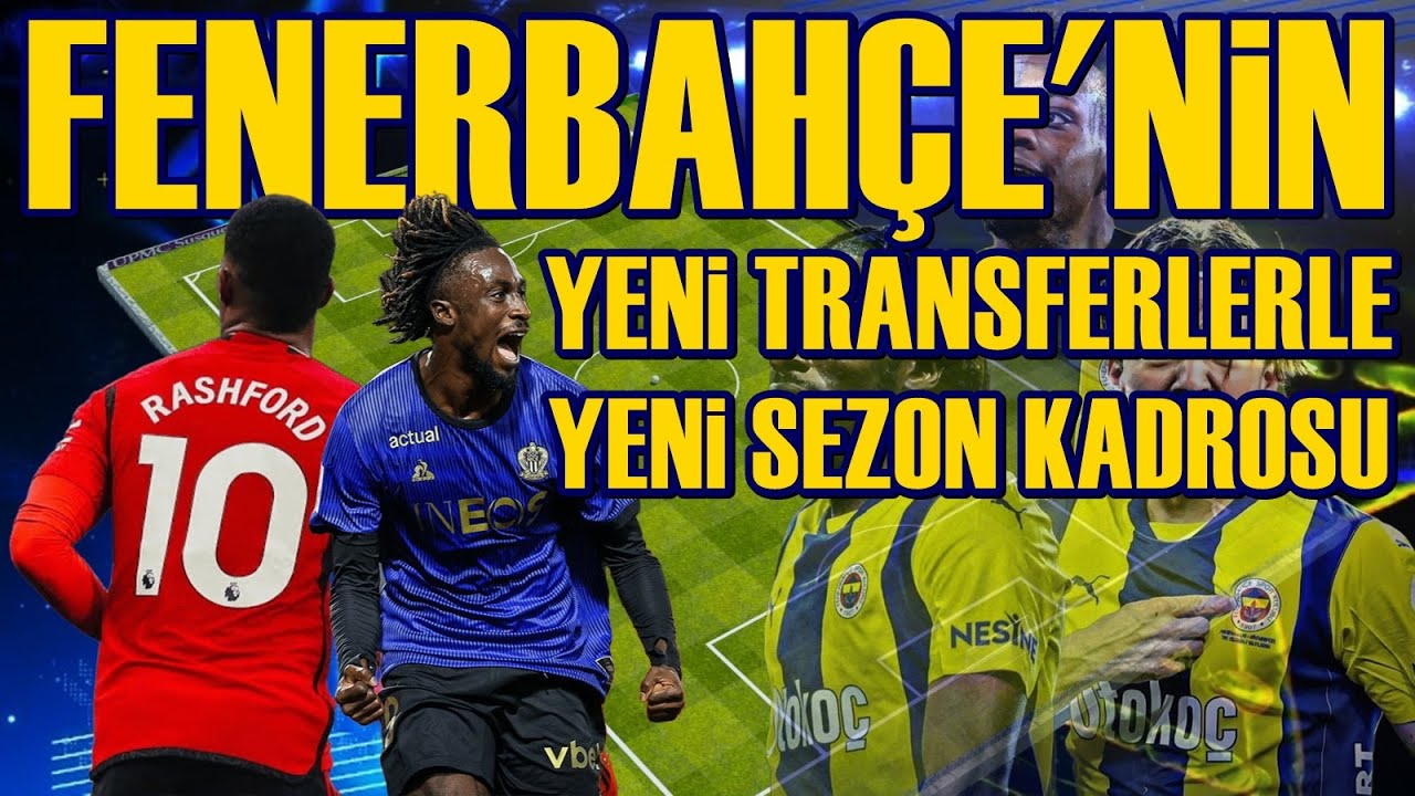 SONDAKİKA İşte Fenerbahçe'nin TRANSFERLERİ ve TRANSFER SONRASI 2025 ...