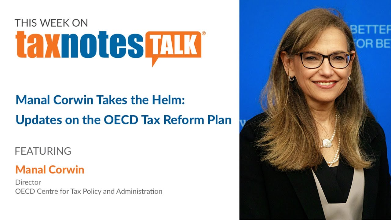 Manal Corwin Takes the Helm: Updates on the OECD Tax Reform Plan (Audio ...