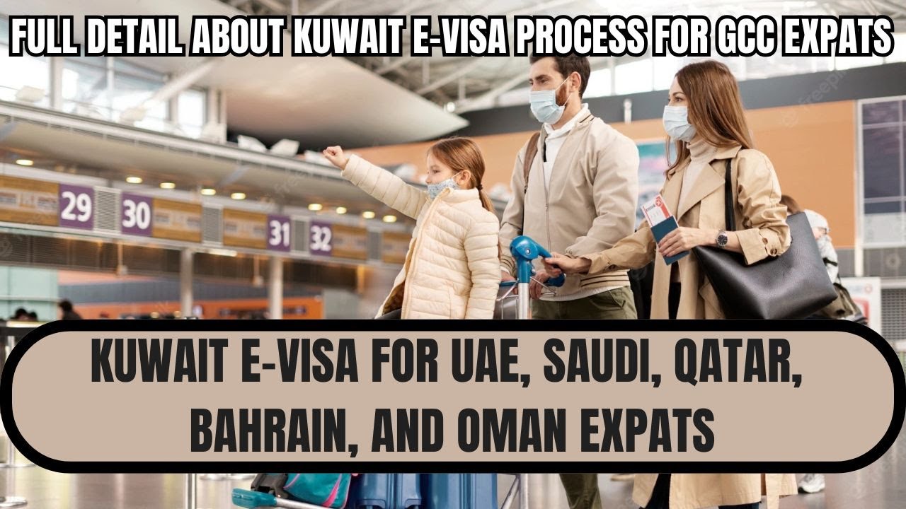 Kuwait EVisa For UAE, Saudi, Qatar, Bahrain, And Oman Expats: What You ...