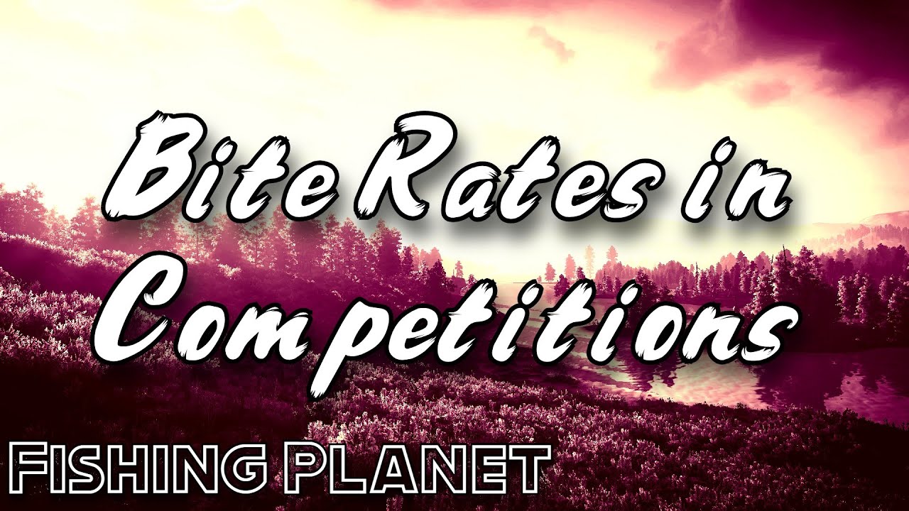Fishing Planet - Bite Rates in Competitions - YouTube
