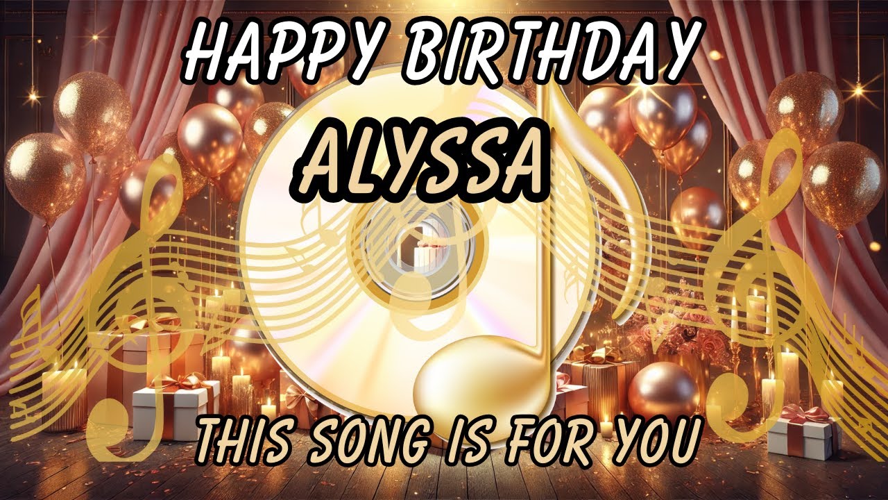 Happy Birthday Alyssa – Best Birthday Song, Special Celebration Music ...