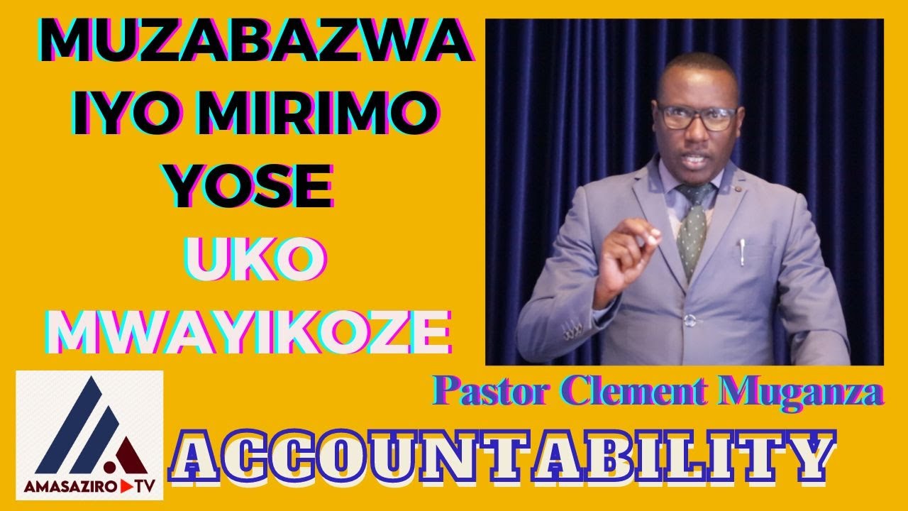 MUZABAZWA UKO MWITWAYE MU NSHINGANO ZANYU By Pastor Clement Muganza ...