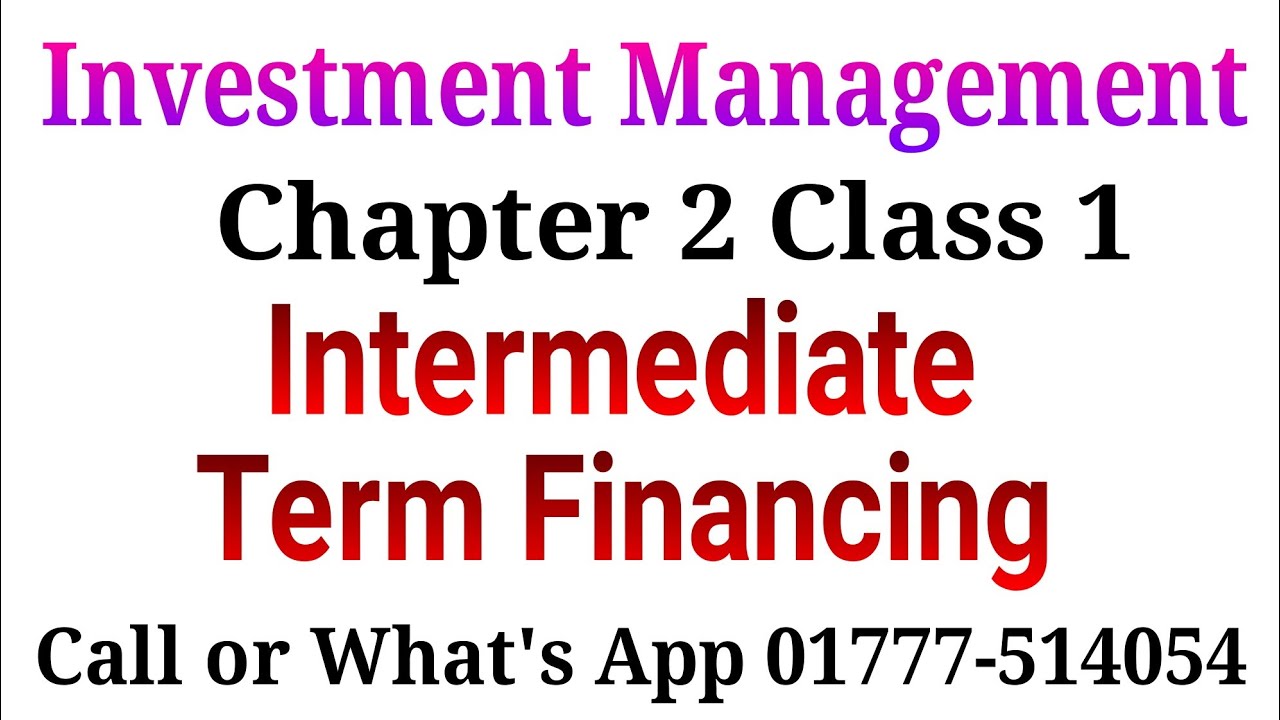 Chapter 2 Class 1 Intermediate Term Financing, Investment Management - YouTube