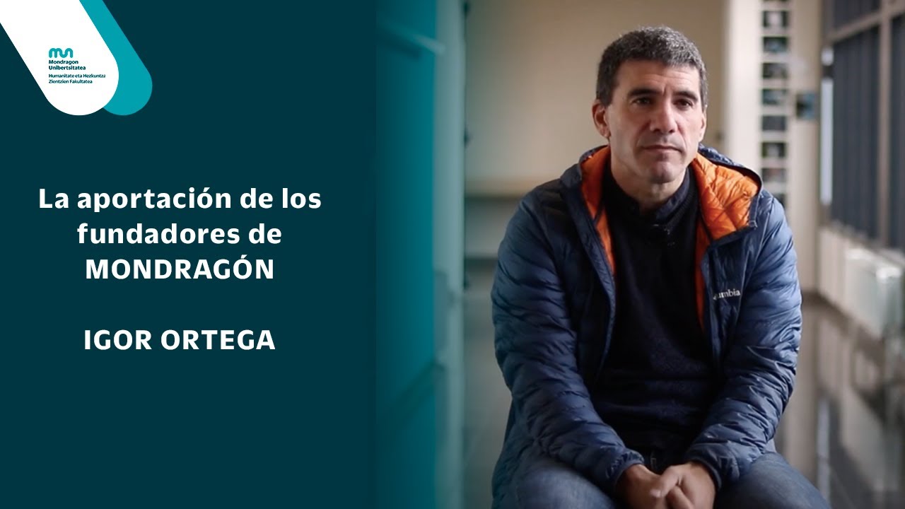 Igor Ortega: La aportación de los fundadores de MONDRAGÓN - YouTube