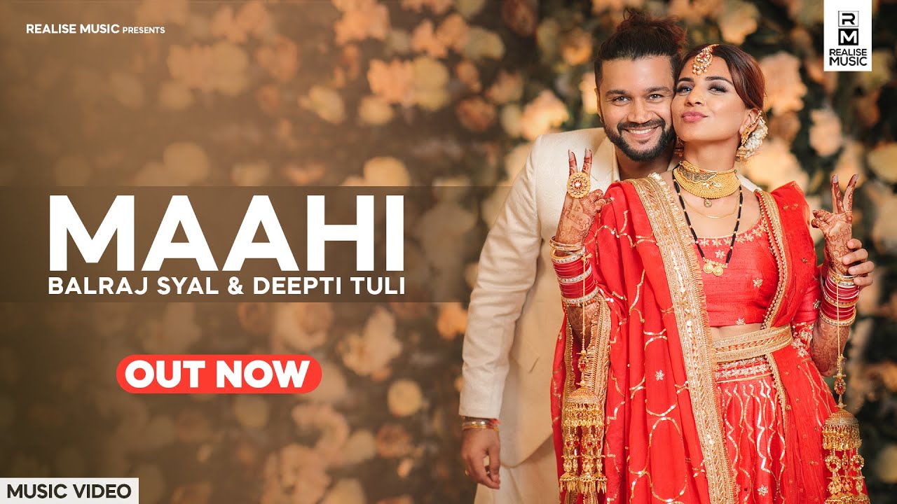 Maahi (Music Video) Ballraaj & Deepti Tuli | Balraj Syal Marriage | Punjabi Song | Realise Music ...