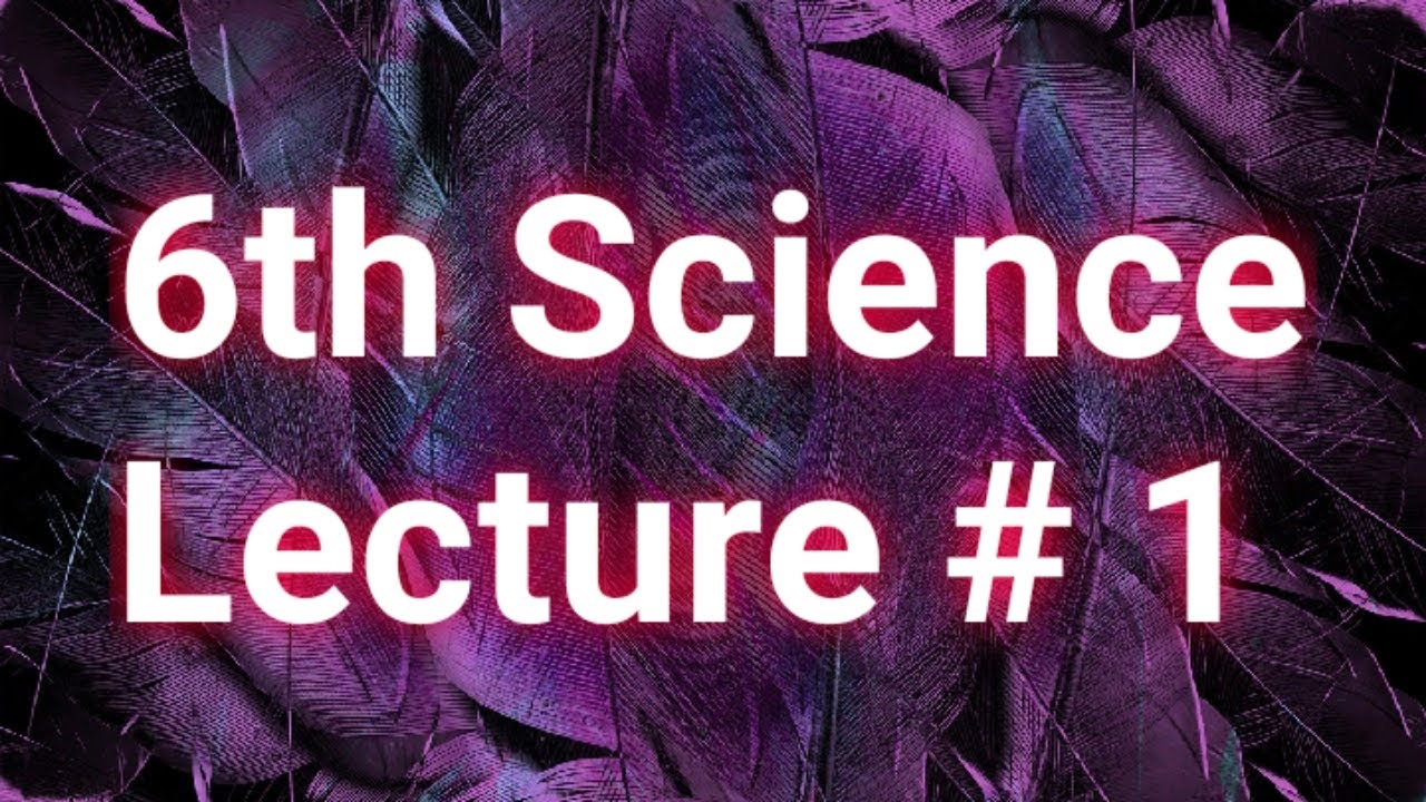 6th Class Science Lecture # 1 - YouTube