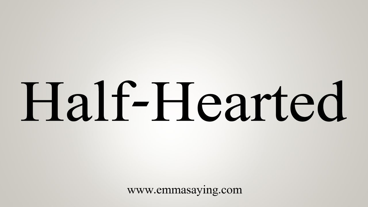 How To Say Half-Hearted - YouTube