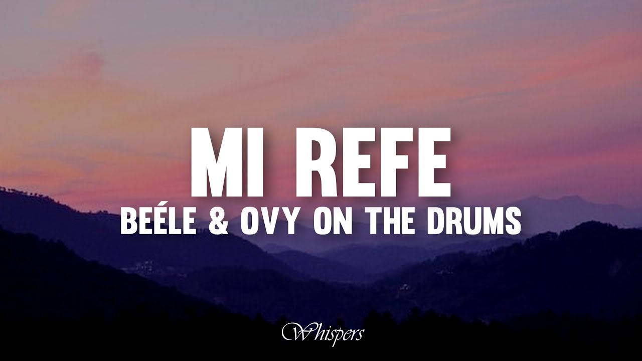 Beéle, Ovy On The Drums - Mi Refe (Letra/Lyrics) - YouTube