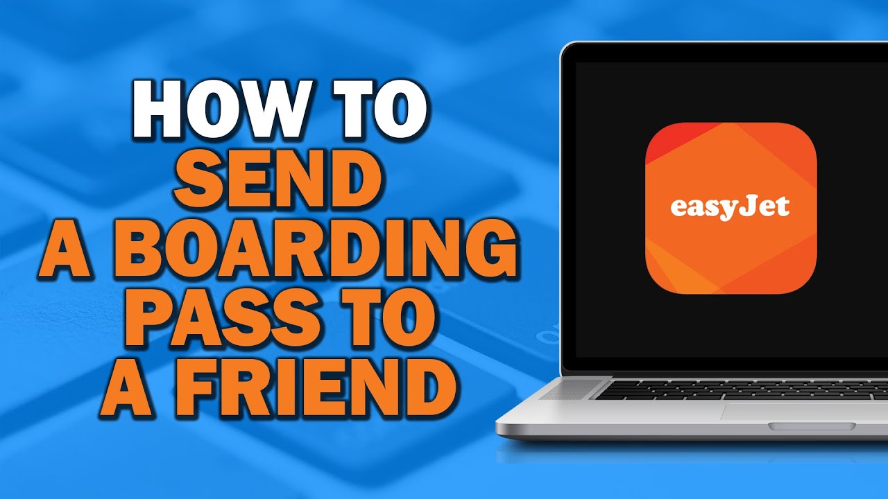 How To Send an Easyjet Boarding Pass To a Friend (Quick Tutorial) - YouTube