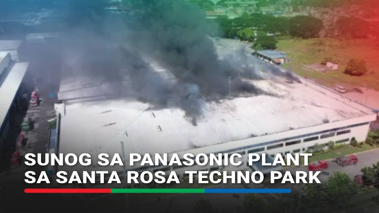 Sunog sa Panasonic plant sa Santa Rosa Techno Park | ABS-CBN News - YouTube
