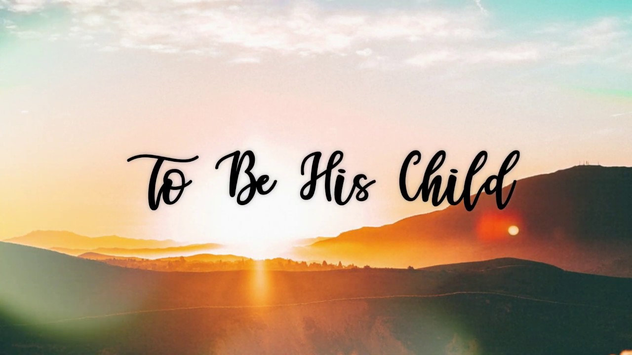 To be His Child by Shawna Belt Edwards - YouTube