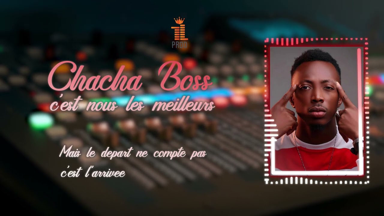 LES MEILLEURS FEAT CHACHA BOSS - C’EST L’ ARRIVÉ QUI COMPTE - YouTube