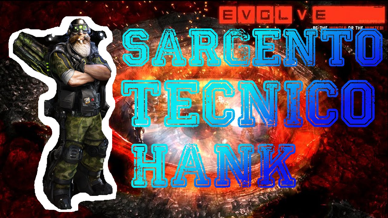 Evolve | Sargento tecnico Hank - YouTube