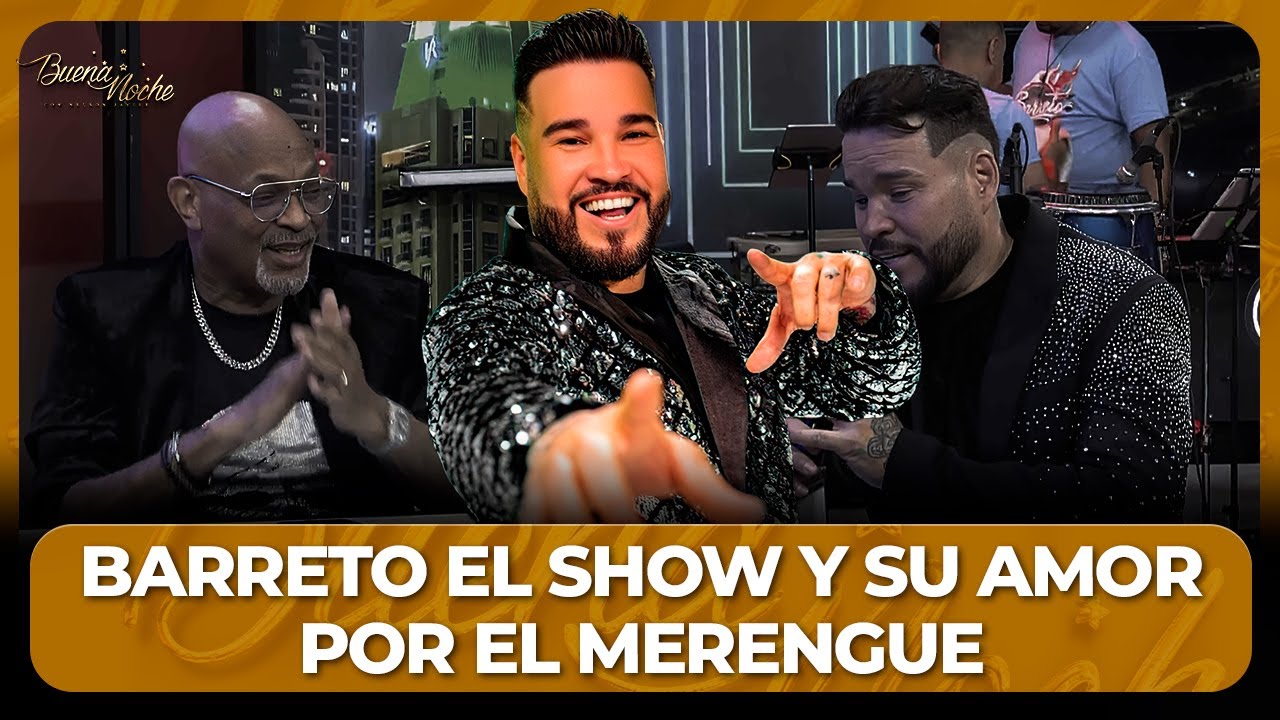 BARRETO EL SHOW REVELA POR QUE LE TIENE TANTO AMOR AL MERENGUE ...