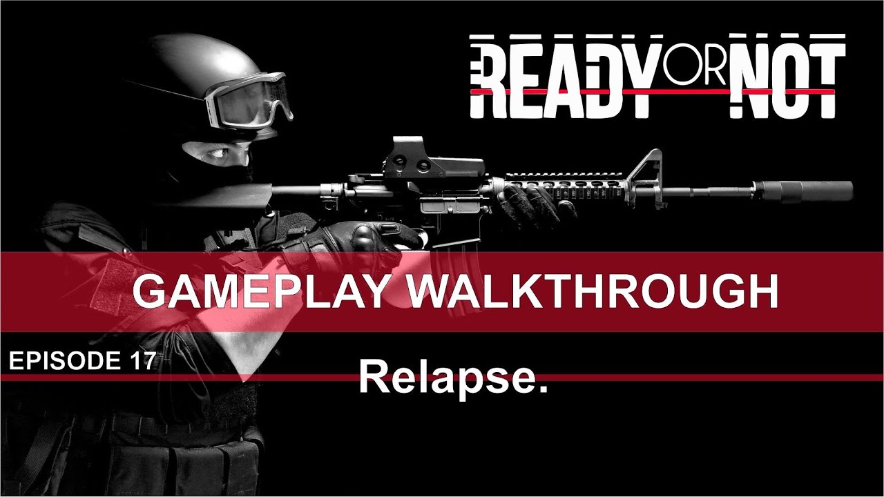Ready or Not: Relapse, Gameplay Walkthrough (Episode 17) - YouTube
