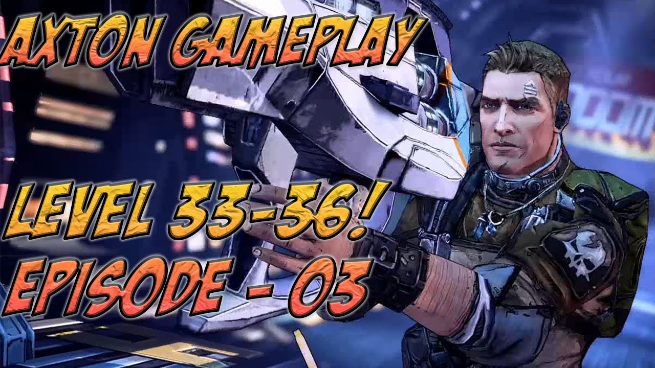 Borderlands 2: Ep. 03 - Axton(Commando) Gameplay Level 33 - 36 - YouTube