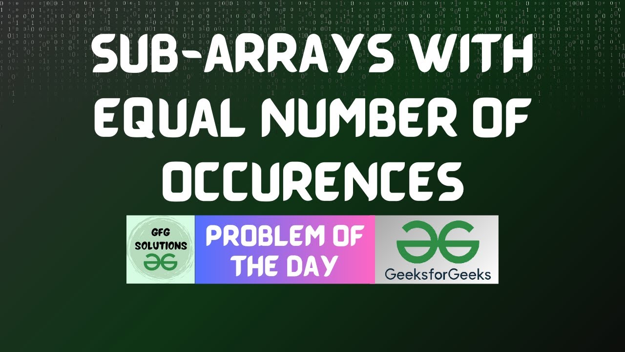 #401 GFG POTD | Sub-arrays with equal number of occurences | GFG Solutions | 22-10-2024 - YouTube