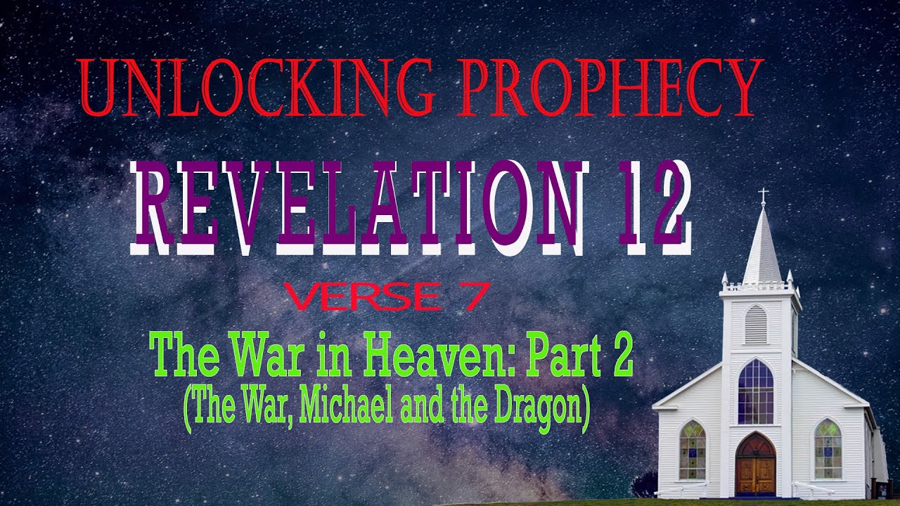 Unlocking Prophecy ll Revelation 12: Verse 7 ll The War in Heaven Pt. 2 ...