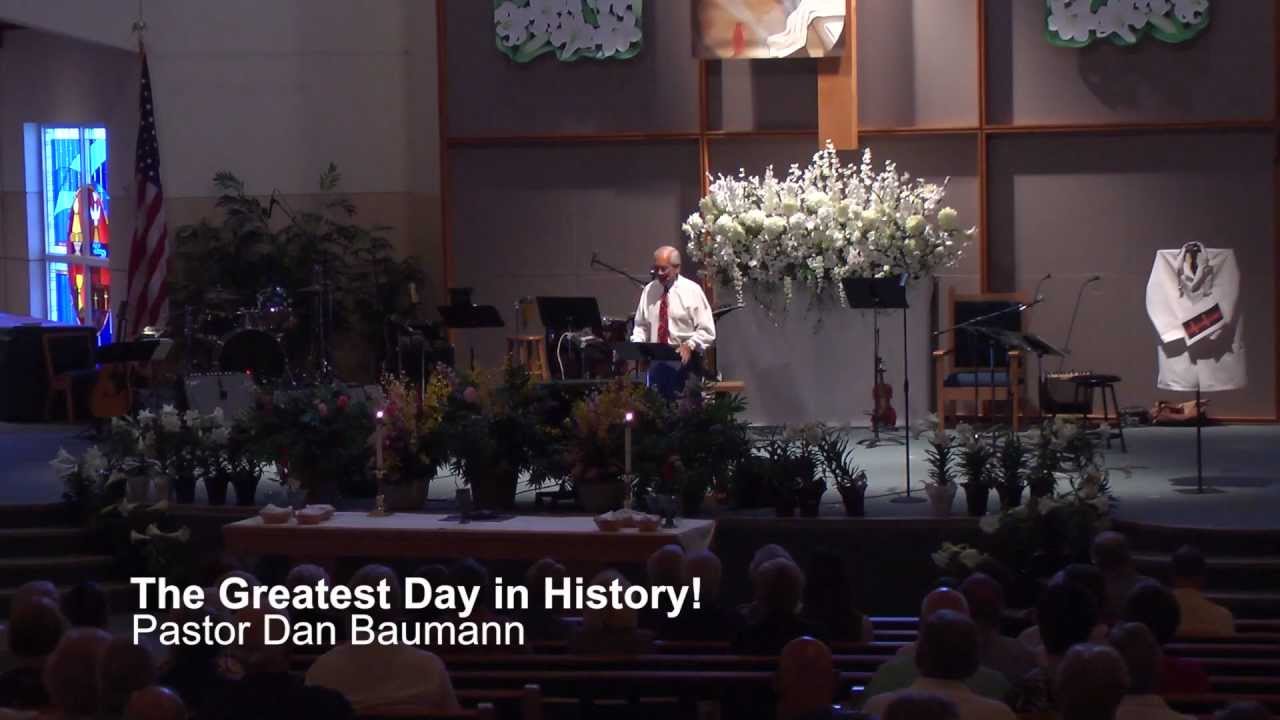 4-7-13 "The Greatest Day in History!" Pastor Dan Baumann - YouTube