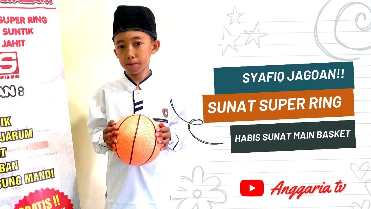 MAS.SYAFIQ KHITAN || SUNAT SUPER-RING,SELESAI KHITAN MAEN BASKET !! - YouTube