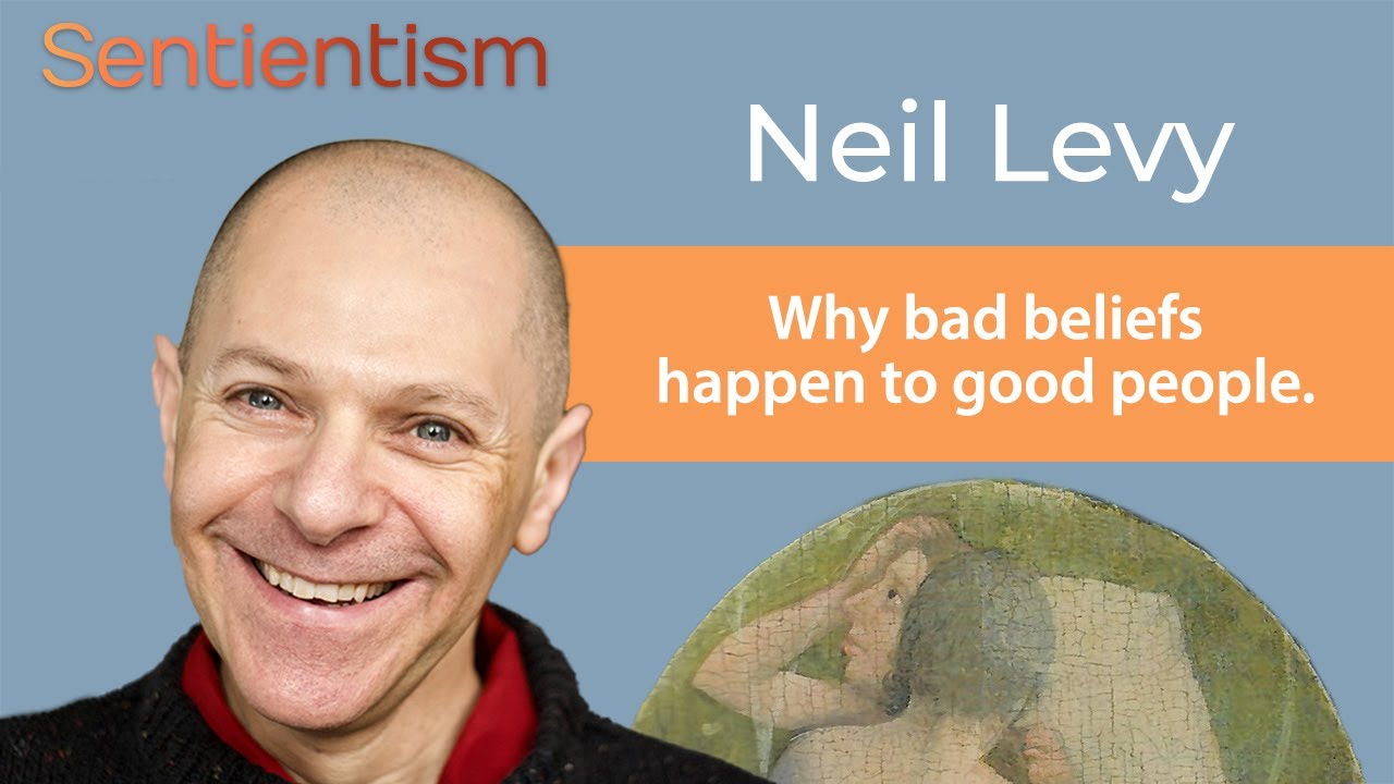"Why bad beliefs happen to good people" - Philosopher Neil Levy ...