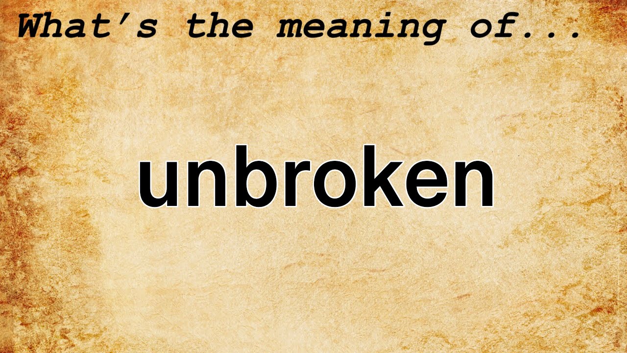 Unbroken Meaning : Definition of Unbroken - YouTube