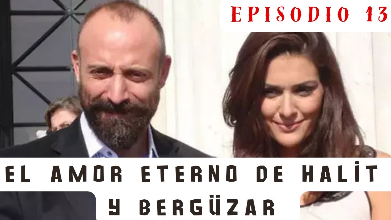 El amor eterno de Halit y Bergüzar episodio 13 - YouTube
