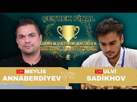 GM Meylis Annaberdiyev vs GM Ulvi Sadikhov | Damla Yatırım Antalya Satranç Şampiyonası