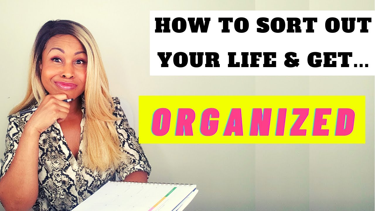 How to Sort Your Life Out and Get Organized - 7 Helpful Steps - YouTube