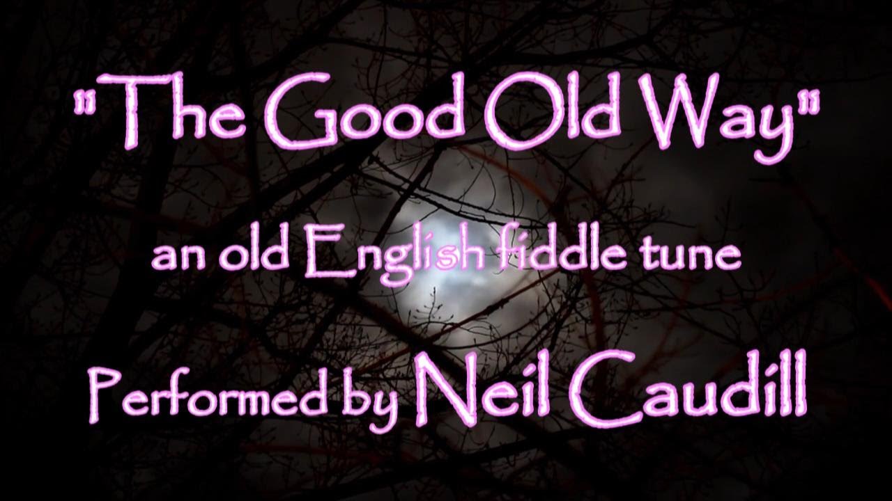 "The Good Old Way" - An old English fiddle tune performed by Neil ...