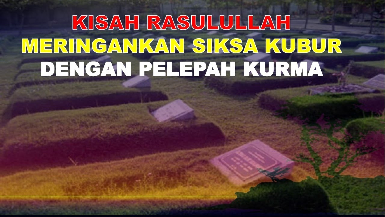 Kisah Rasulullah Meringankan Siksa Kubur dengan Pelepah Kurma - YouTube
