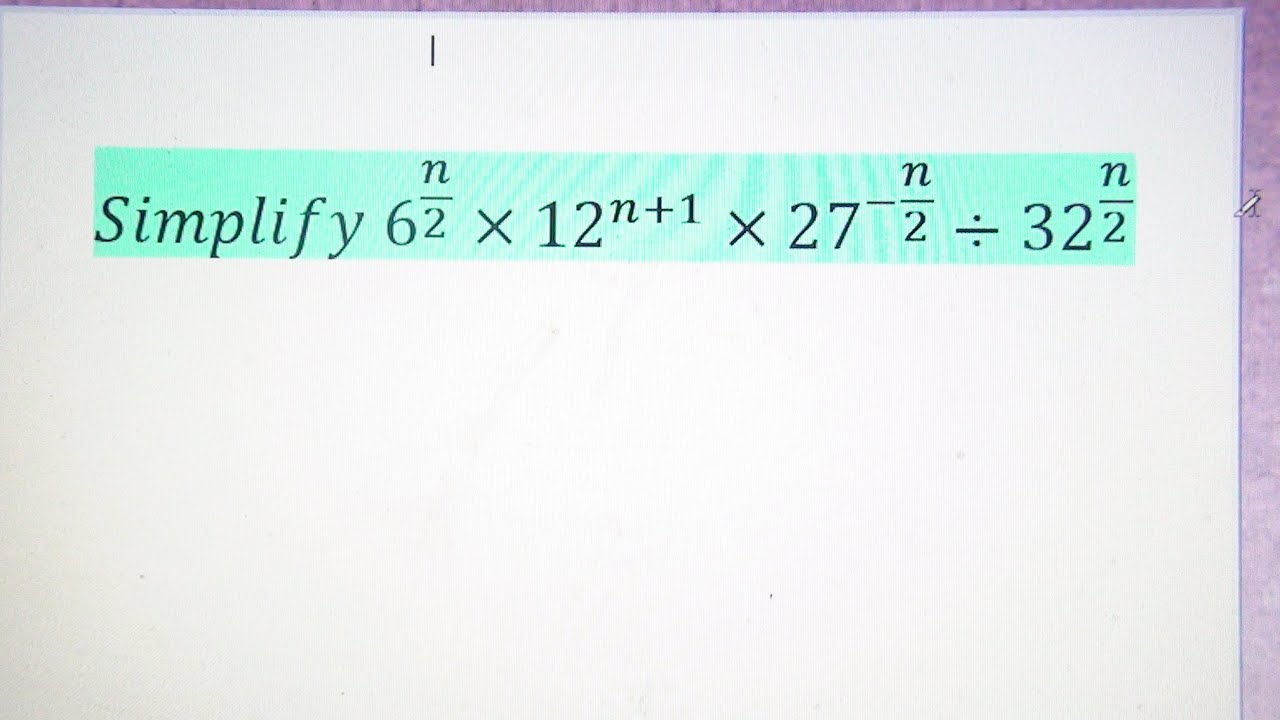 Indices(Simplify 6^(n/2)×12^(n+1)×27^(-n/2)÷32^(n/2) - YouTube