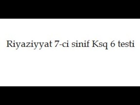 Riyaziyyat 7-ci sinif Ksq 6 testi.