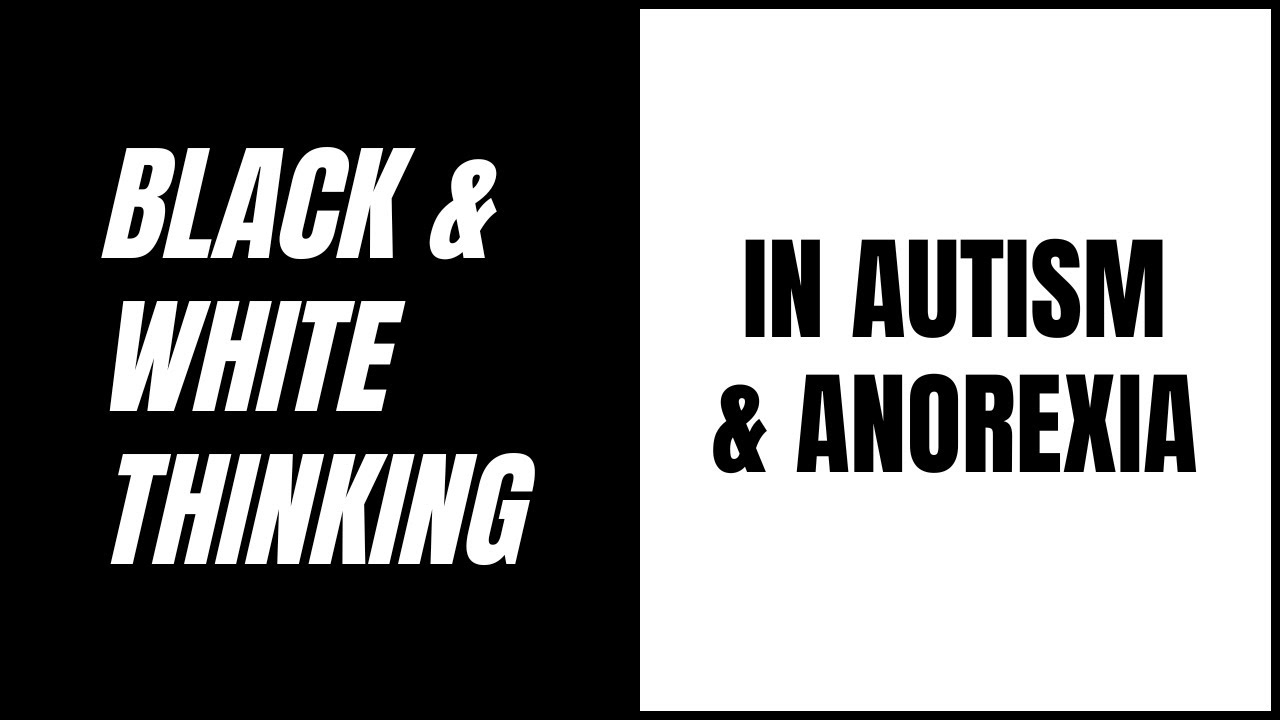 The Truth About Black-and-White Thinking in Autism and Eating Disorders ...