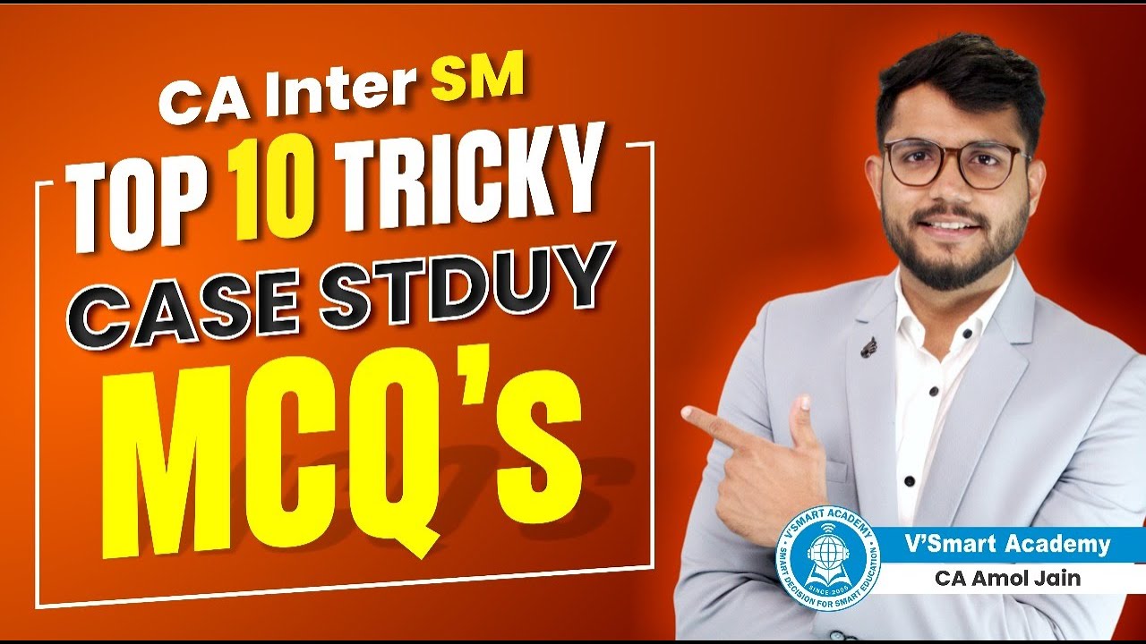 CA Inter SM | Top 10 Tricky Case Study Mcq's | CA Amol Jain | Vsmart Academy - YouTube