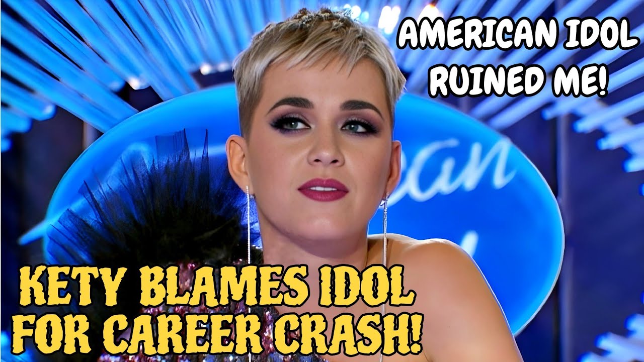 Katy Perry Blames American Idol for Career Downfall: It Turned Me Into ...