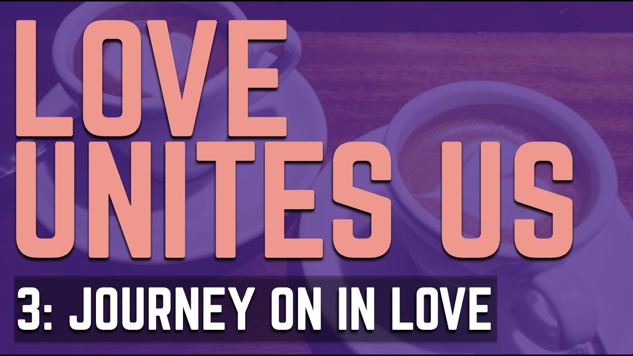 Love Unites Us Part 3 | Journey On In Love - YouTube