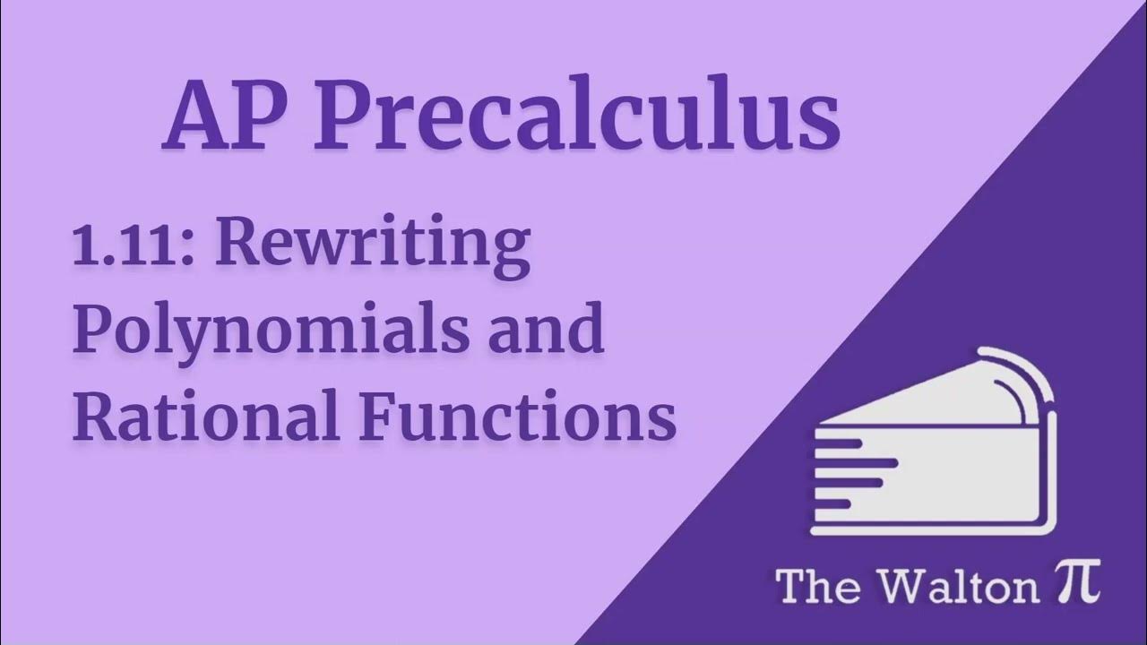 Rewriting Polynomials and Rational Functions - "AP Precalculus with The ...