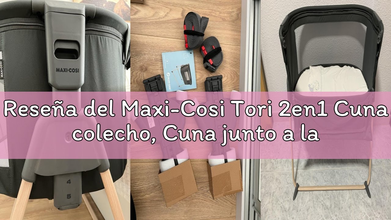 Reseña del Maxi-Cosi Tori 2en1 Cuna colecho, Cuna junto a la cama 2en1 ...