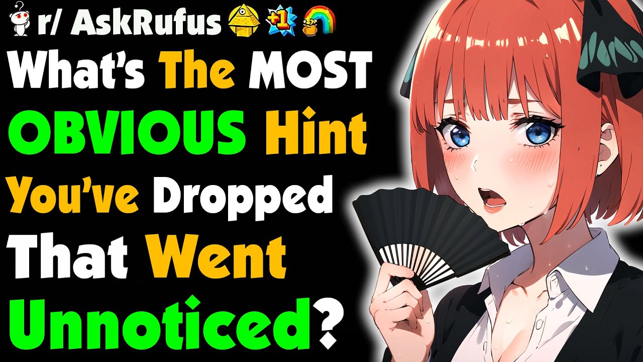 Ladies, What's The Most OBVIOUS Hints You Dropped That Went UNNOTICED ...