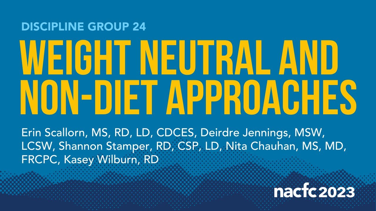 NACFC 2023 | DG24: Weight Neutral and Non-Diet Approaches - YouTube